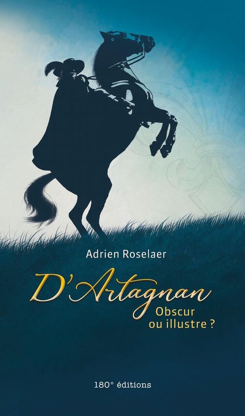D’Artagnan. Obscur ou illustre ? (ebook), Adrien Roselaer ...