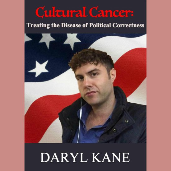 Cultural Cancer: Treating the Disease of Political Correctness, Daryl ...