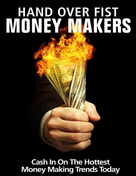 Hand Over Fist Money Makers - Cash In on the Hottest Money Making ...