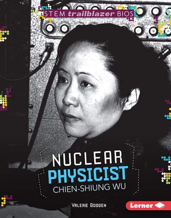 STEM Trailblazer Bios - Nuclear Physicist Chien-Shiung Wu (ebook ...