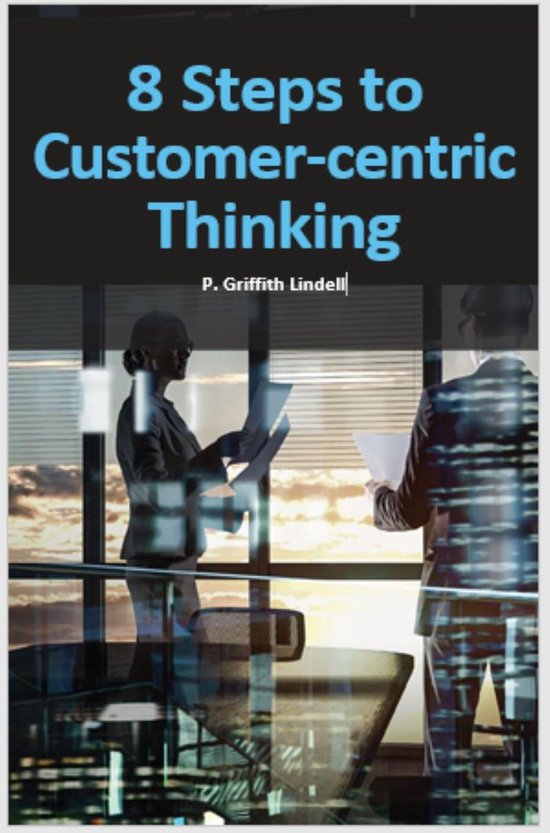 Eight Steps to Customer-Centric Thinking (ebook), P Griffith Lindell ...