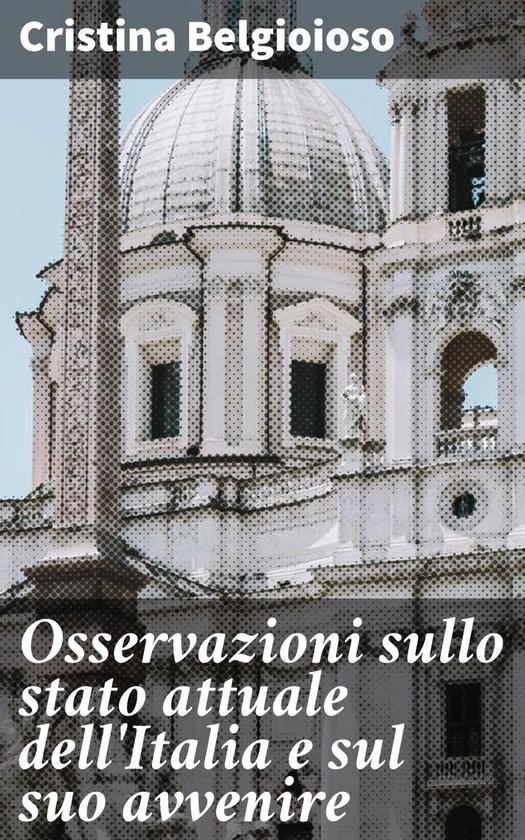Osservazioni sullo stato attuale dell'Italia e sul suo avvenire (ebook ... Osservazioni sullo stato attuale dell'Italia e sul suo avvenire (ebook ...
