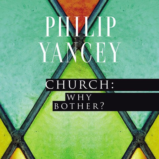 Church: Why Bother?, Philip Yancey | 9780310874713 | Boeken | bol.com