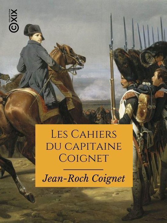 Classiques - Les Cahiers du capitaine Coignet (ebook), Jean-Roch ...