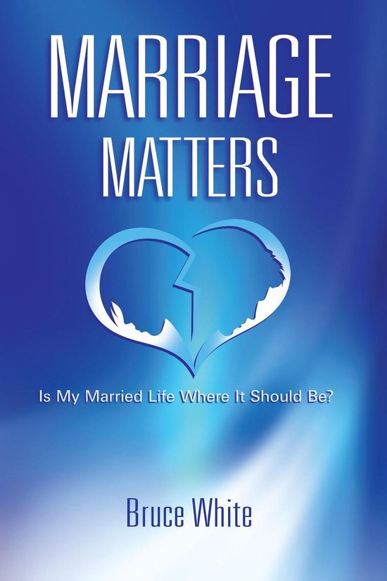 Marriage Matters (ebook), Bruce White | 9781612548678 | Boeken | bol.com