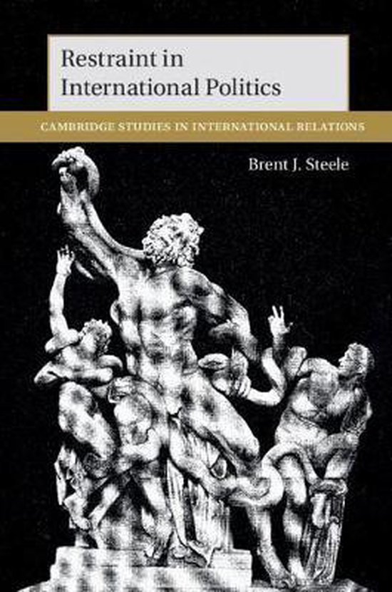 Restraint In International Politics Brent J Steele 9781108486088
