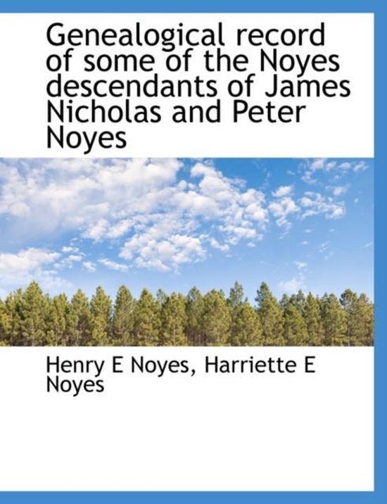 Genealogical Record of Some of the Noyes Descendants of James Nicholas ...