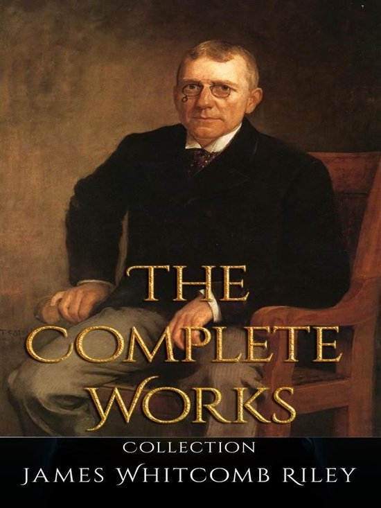 James Whitcomb Riley: The Complete Works (ebook), James Whitcomb Riley ...