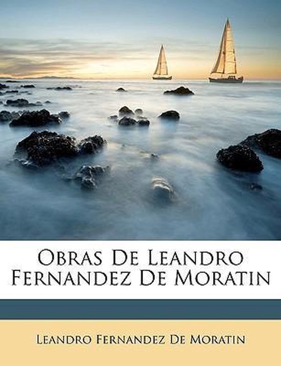 Obras de Leandro Fernandez de Moratin, Leandro Fernández De Moratín | 9781149178225 |... | bol.com