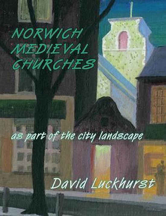 Norwich Historic Churches, David Luckhurst | 9780993306983 | Boeken ...