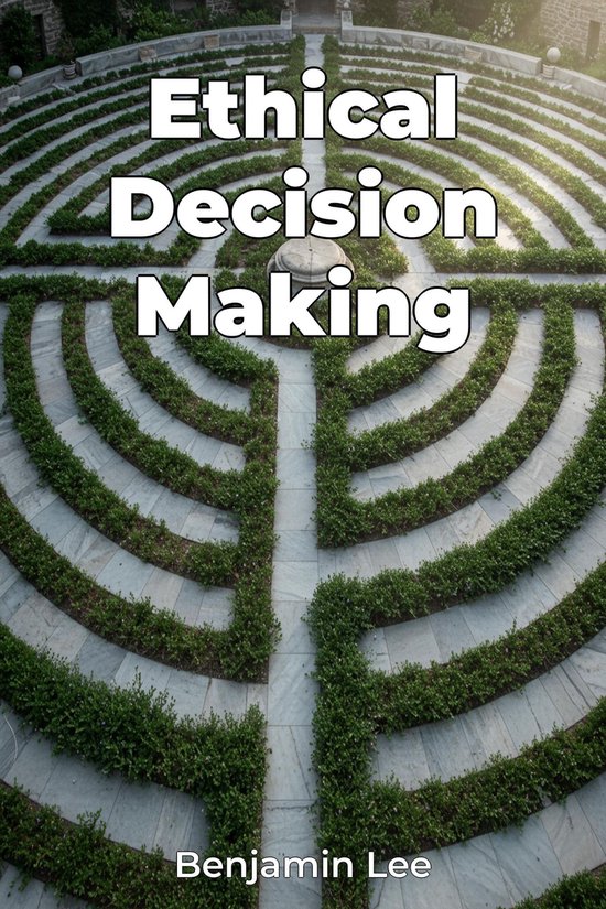 Ethical Decision Making (ebook), Benjamin Lee | 9788233978945 | Boeken ...