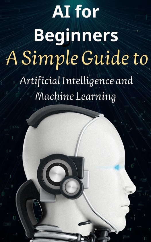 AI for Beginners: A Simple Guide to Artificial Intelligence and Machine Learning... | bol