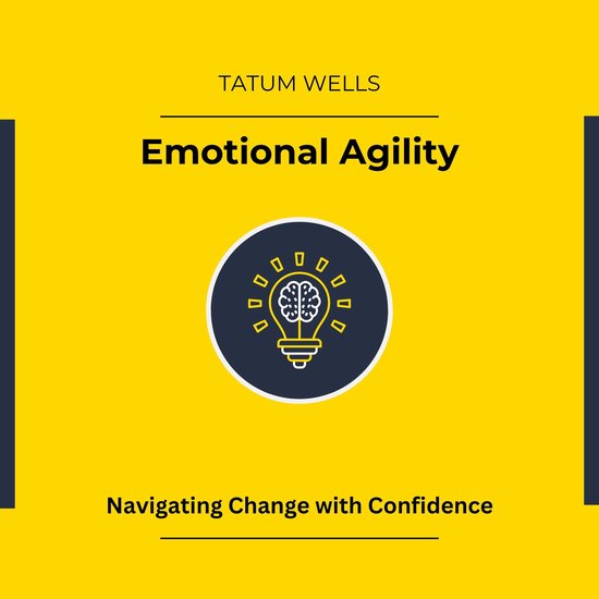 Emotional Agility: Navigating Change with Confidence, Tatum Wells ...