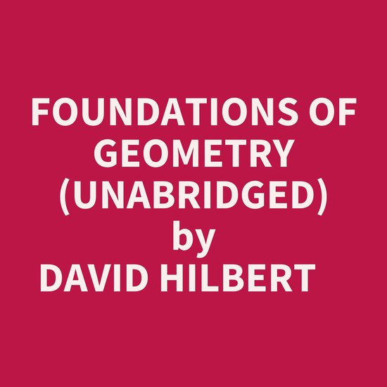 FOUNDATIONS OF GEOMETRY (UNABRIDGED), David Hilbert | 9798822575738 ...