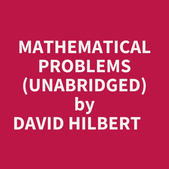 MATHEMATICAL PROBLEMS (UNABRIDGED), David Hilbert | 9798822587250 | Boeken | bol.com