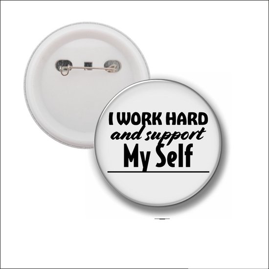 Button Met Speld 58 MM - I Work Hard And Support Myself | bol