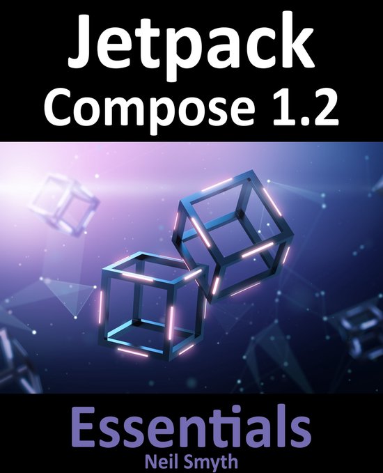 Jetpack Compose 1.2 Essentials (ebook), Neil Smyth | 9781951442491 | Boeken | bol