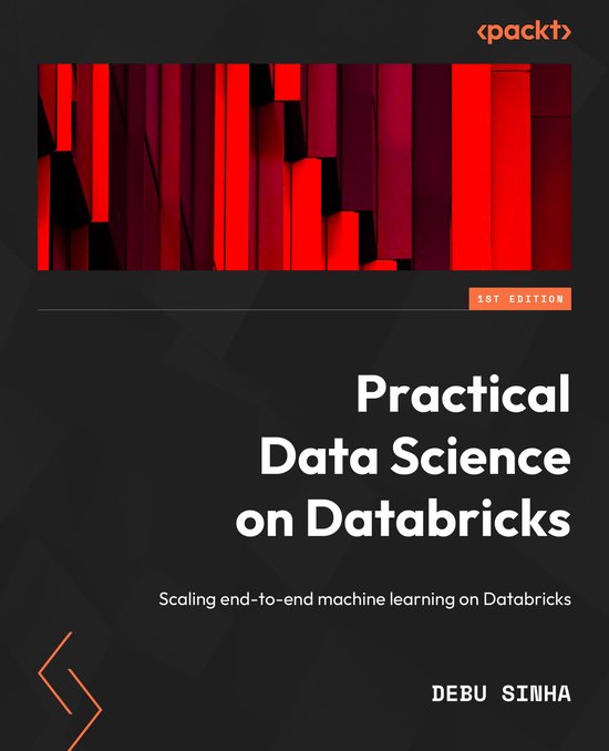 Practical Data Science on Databricks (ebook), Debu Sinha | 9781801818292 | Boeken | bol.com