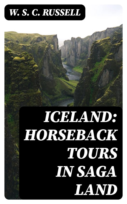 Iceland: Horseback tours in saga land (ebook), W. S. C. Russell ...