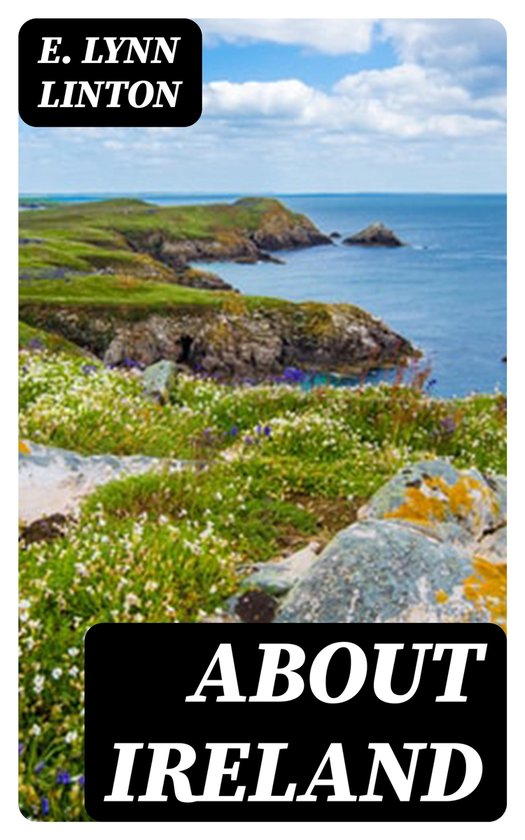 About Ireland (ebook), E. Lynn Linton | 8596547212850 | Boeken | bol.com