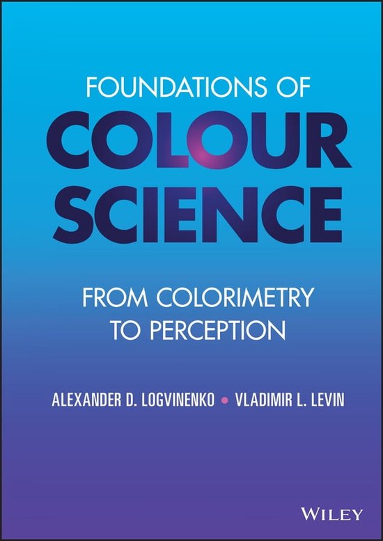 Foundations of Colour Science (ebook), Alexander D. Logvinenko | 9781119885948 | Boeken | bol