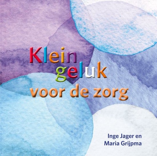 Klein geluk - Klein geluk voor de zorg, Inge Jager | 9789020218671 ...