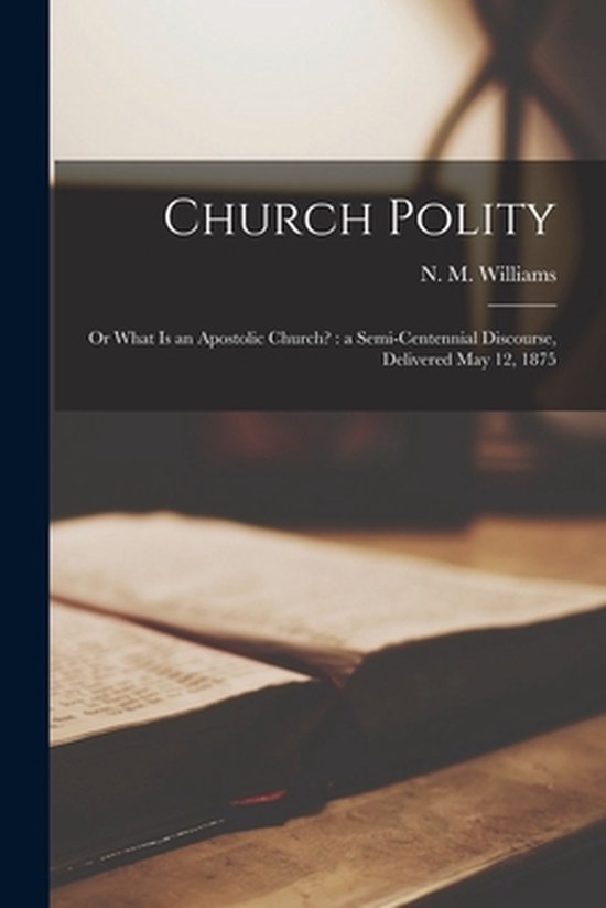 Church Polity: or What is an Apostolic Church? | 9781013880070 | N. M ...