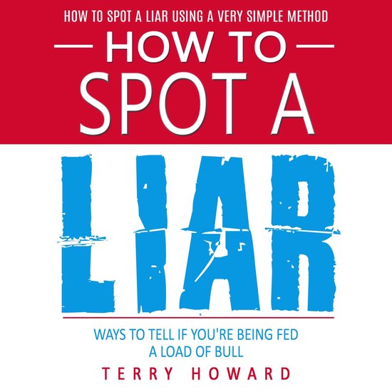 How to Spot a Liar: How to Spot a Liar Using a Very Simple Method (Ways ...