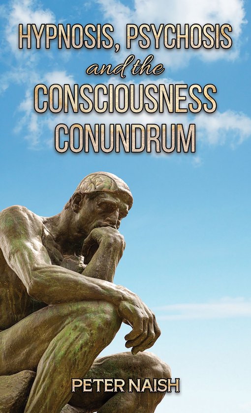 Hypnosis, Psychosis and the Consciousness Conundrum (ebook), Peter ...