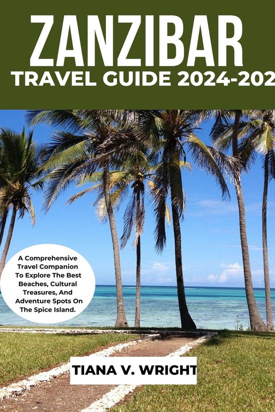 ZANZIBAR TRAVEL GUIDE 2024 -2025 (ebook), TIANA V. WRIGHT | 1230008328656 | Boeken | bol