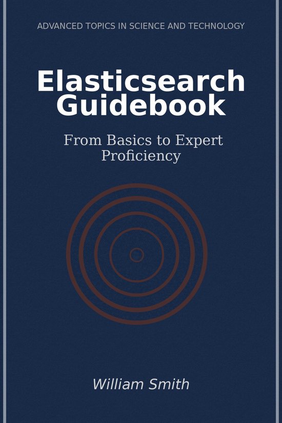 Elasticsearch Guidebook (ebook), William Smith | 6610000628766 | Boeken | bol