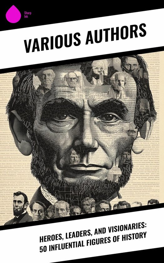 Heroes, Leaders, and Visionaries: 50 Influential Figures of History ...