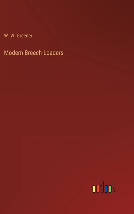 Modern Breech-Loaders, W W Greener | 9783368135591 | Boeken | bol