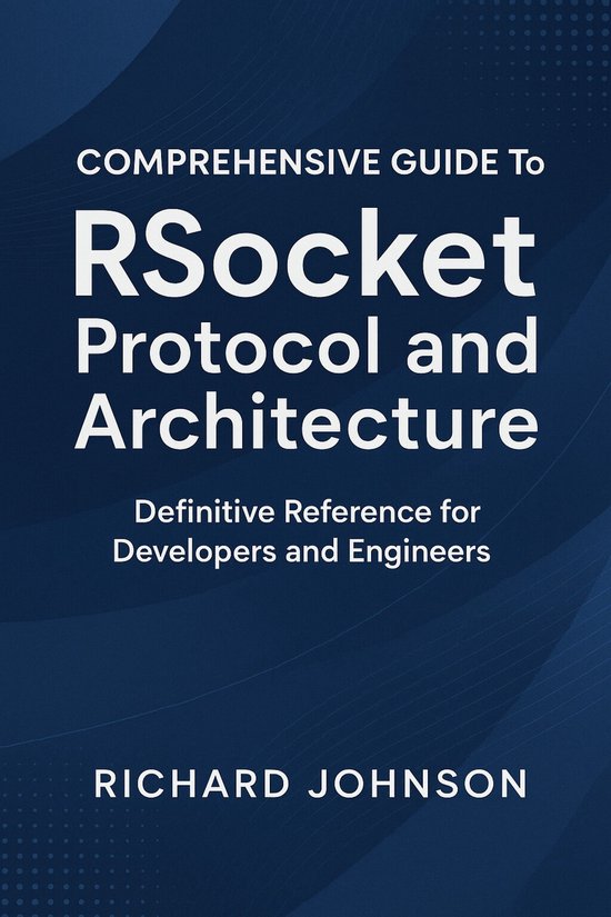 Comprehensive Guide to RSocket Protocol and Architecture (ebook), Richard Johnson |... | bol