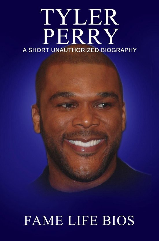 Tyler Perry A Short Unauthorized Biography (ebook), Fame Life Bios ...