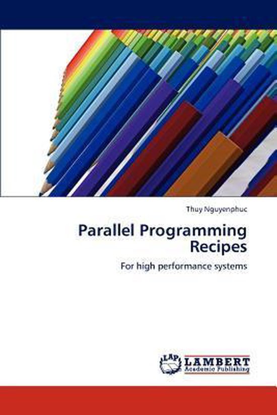 Parallel Programming Recipes | 9783847320173 | Thuy Nguyenphuc | Boeken ...