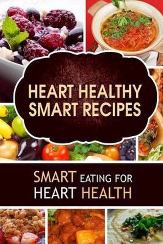 Heart Healthy Smart Recipes, Heart-Care Series | 9781502763860 | Boeken ...