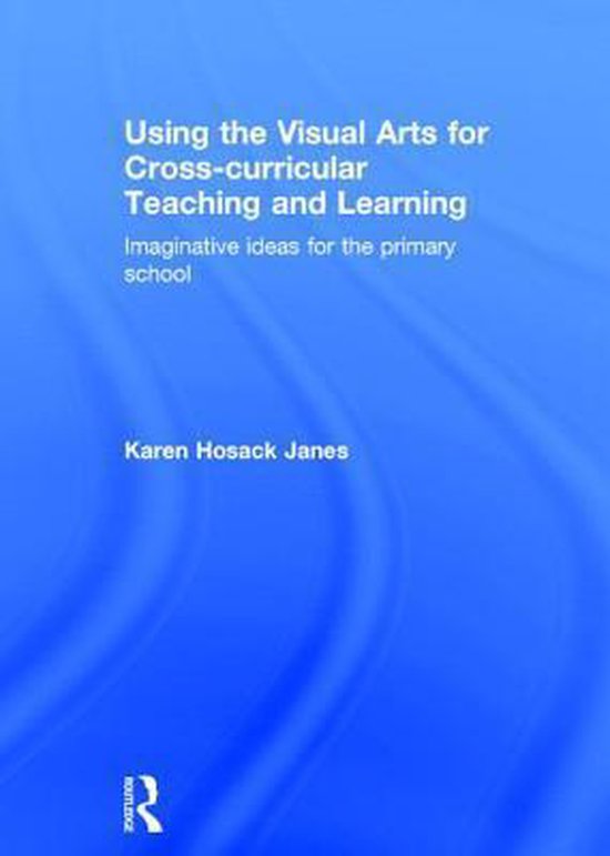 Using the Visual Arts for Cross-Curricular Teaching and Learning ...