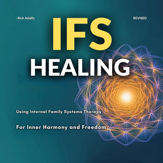 IFS Healing Using Internal Family Systems Therapy for Inner Harmony and Freedom, Rich... | bol