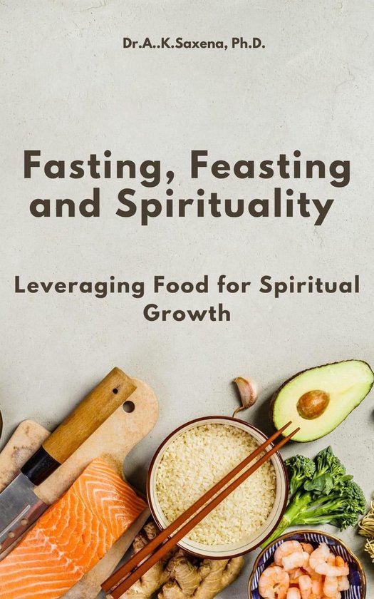 Fasting, Feasting and Spirituality (ebook), Dr.A.K.Saxena, Ph.D ...