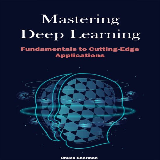 Mastering Deep Learning, Chuck Sherman | 9798347859603 | Boeken | bol Mastering Deep Learning, Chuck Sherman | 9798347859603 | Boeken | bol