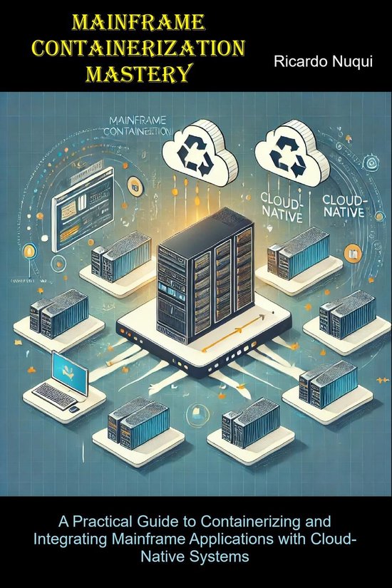 Mainframes - Mainframe Containerization Mastery (ebook), Ricardo Nuqui ...