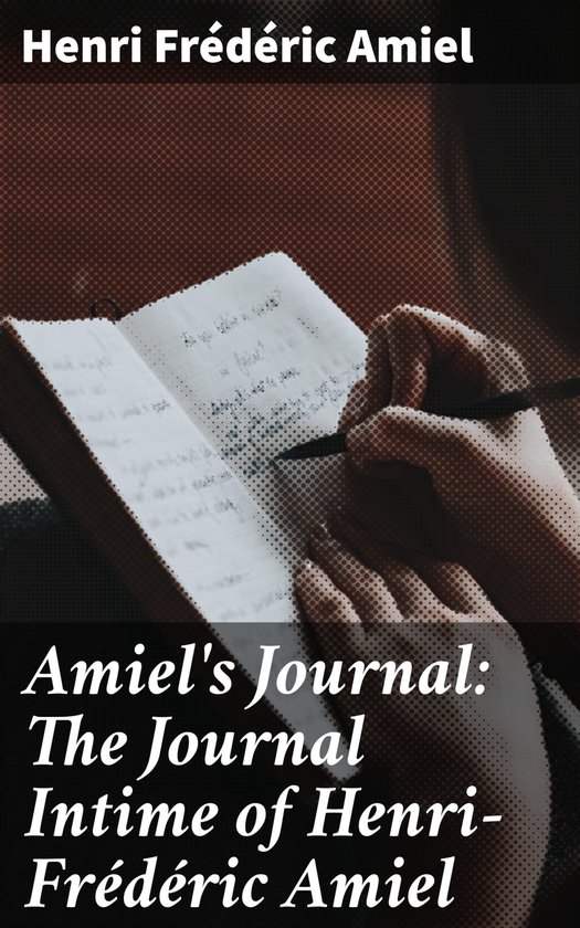Amiel's Journal: The Journal Intime of Henri-Frédéric Amiel (ebook ...