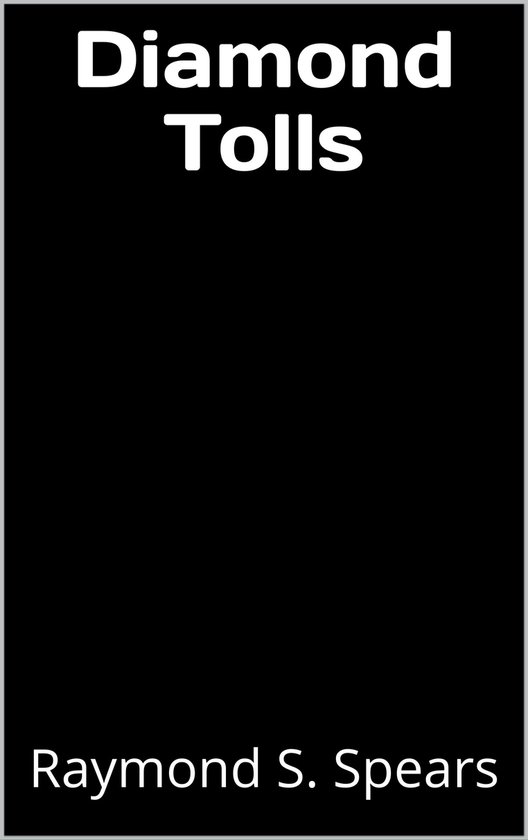 Diamond Tolls (ebook), Raymond S. Spears | 1230001790900 | Boeken | bol.com