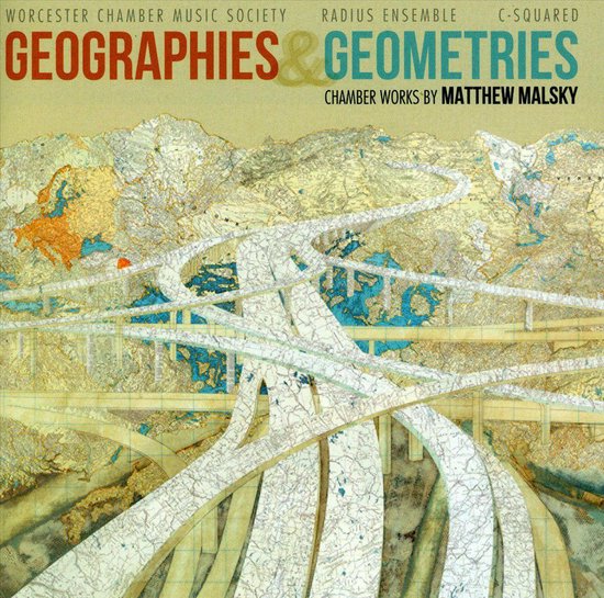 Geographies & Geometries: Chamber Works by Matthew Malsky, C-Squared ...