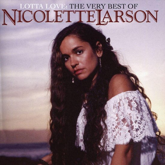 Lotta Love: The Very Best Of Nicolette Larson, Nicolette Larson ...