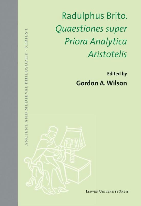 Radulphus Brito. Quaestiones super Priora Analytica Aristotelis ...