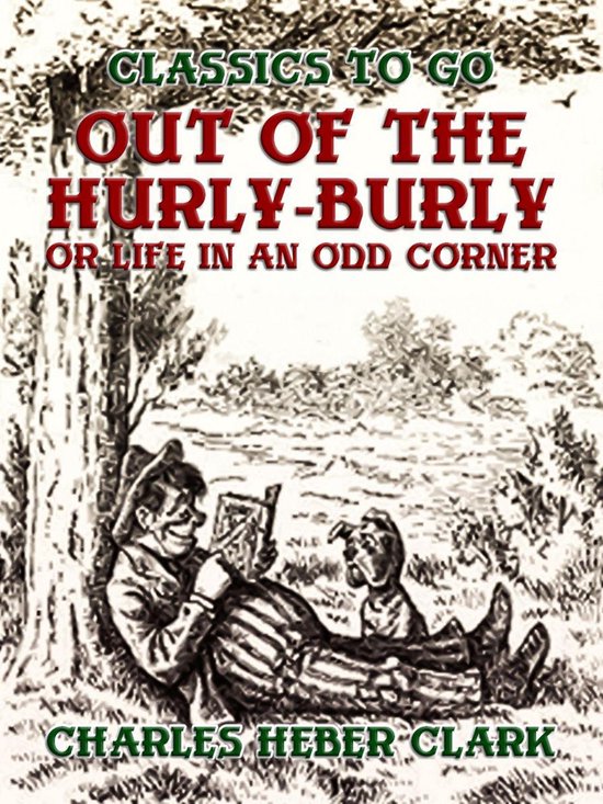 Out Of The Hurly-Burly, Or Life In An Odd Corner (ebook), Charles Heber ...