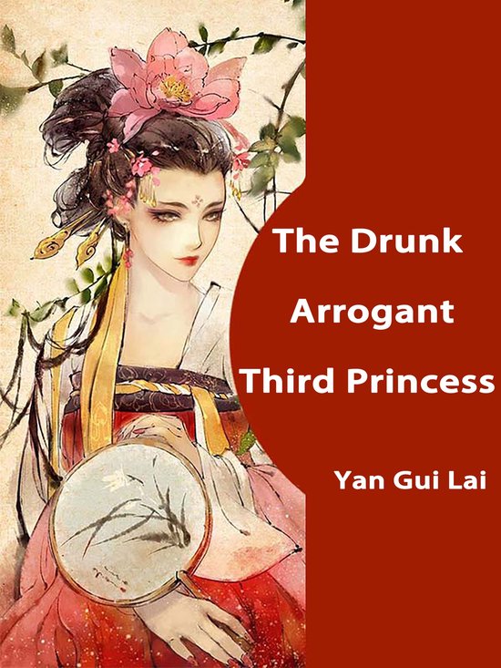 Volume 1 1 - The Drunk Arrogant Third Princess (ebook), Yan Guilai ...