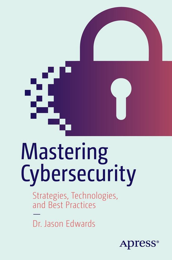 Mastering Cybersecurity (ebook), Dr. Jason Edwards | 9798868802973 | Boeken | bol
